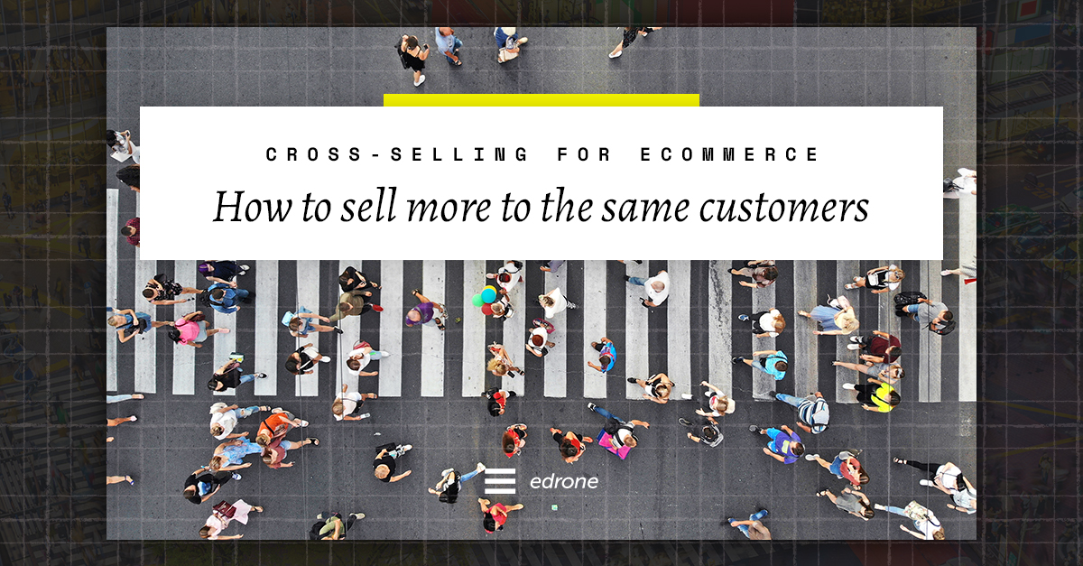 Cross-selling for e-commerce: How to Sell More to the Same Customers ...